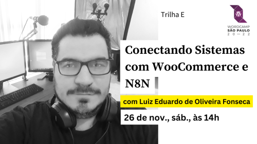 Conectando Sistemas com WooCommerce e N8N – WordCamp São Paulo 2022 Conectando Sistemas com WooCommerce e N8N – WordCamp São Paulo 2022